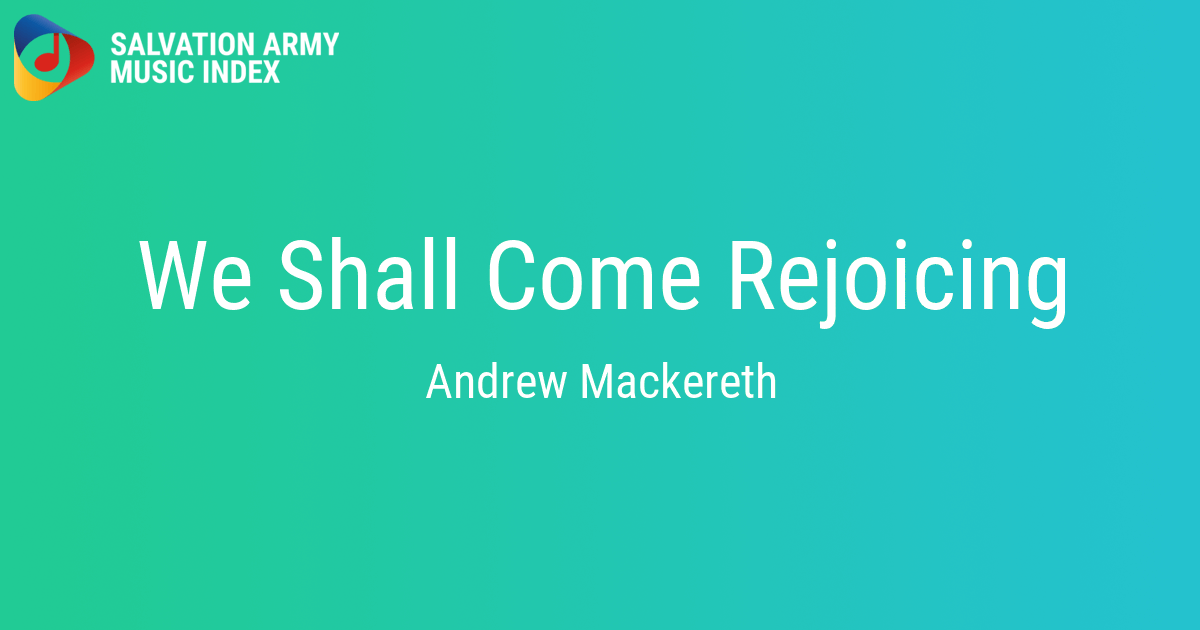 We Shall Come Rejoicing - Salvation Army Music Index