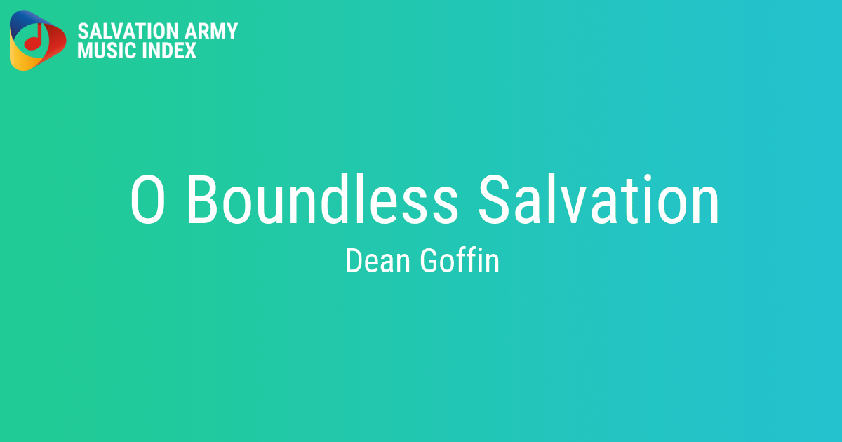 O Boundless Salvation - Salvation Army Music Index
