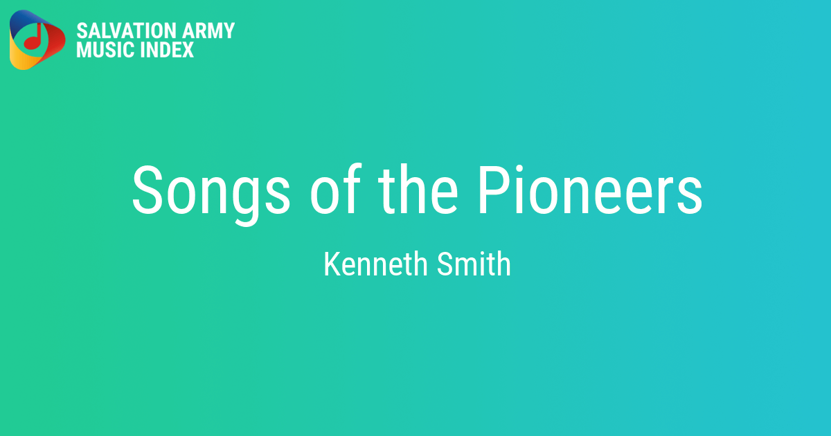 Songs of the Pioneers - Salvation Army Music Index