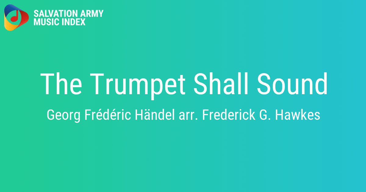 The Trumpet Shall Sound - Salvation Army Music Index
