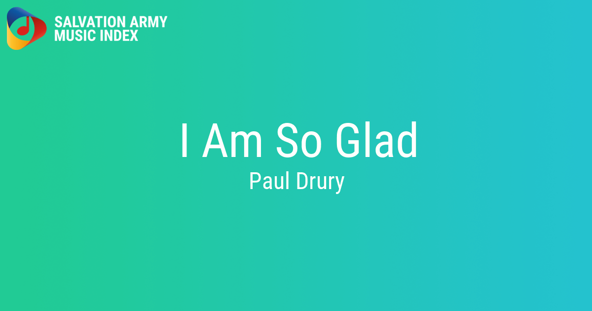 I Am So Glad - Salvation Army Music Index