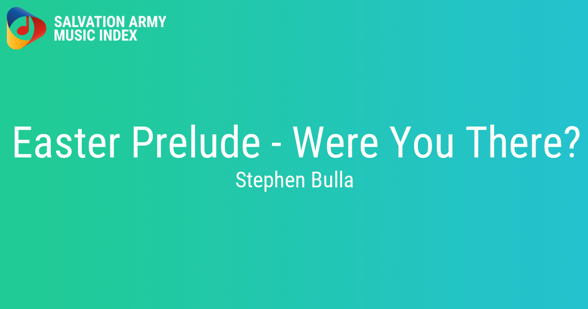 Easter Prelude - Were You There? - Salvation Army Music Index