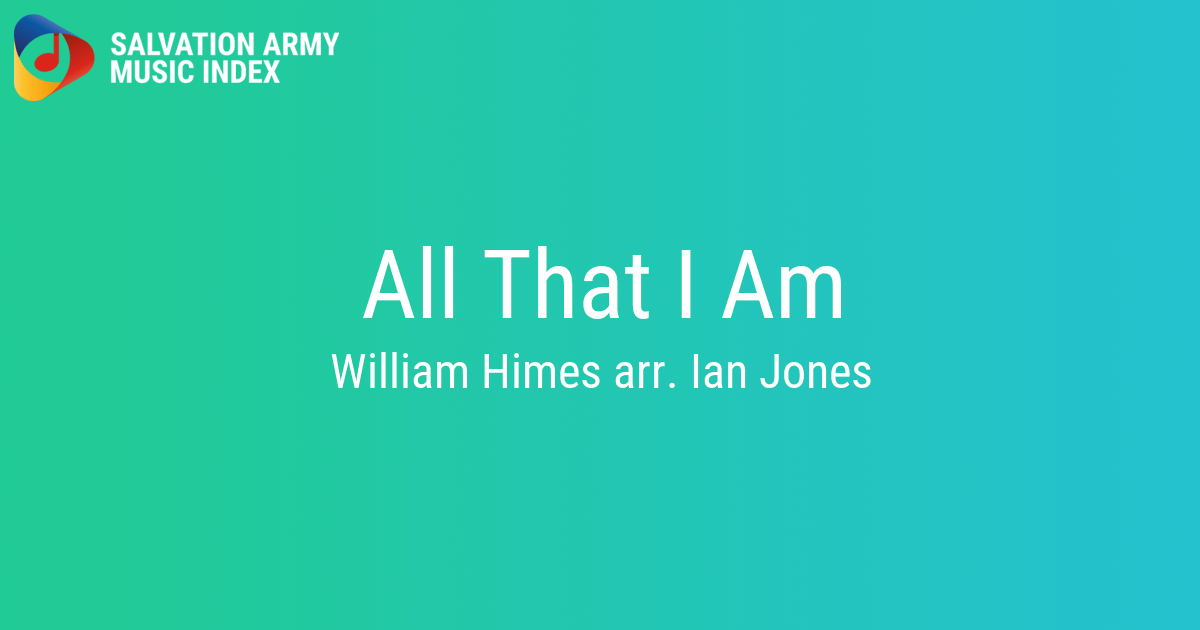 All That I Am - Salvation Army Music Index