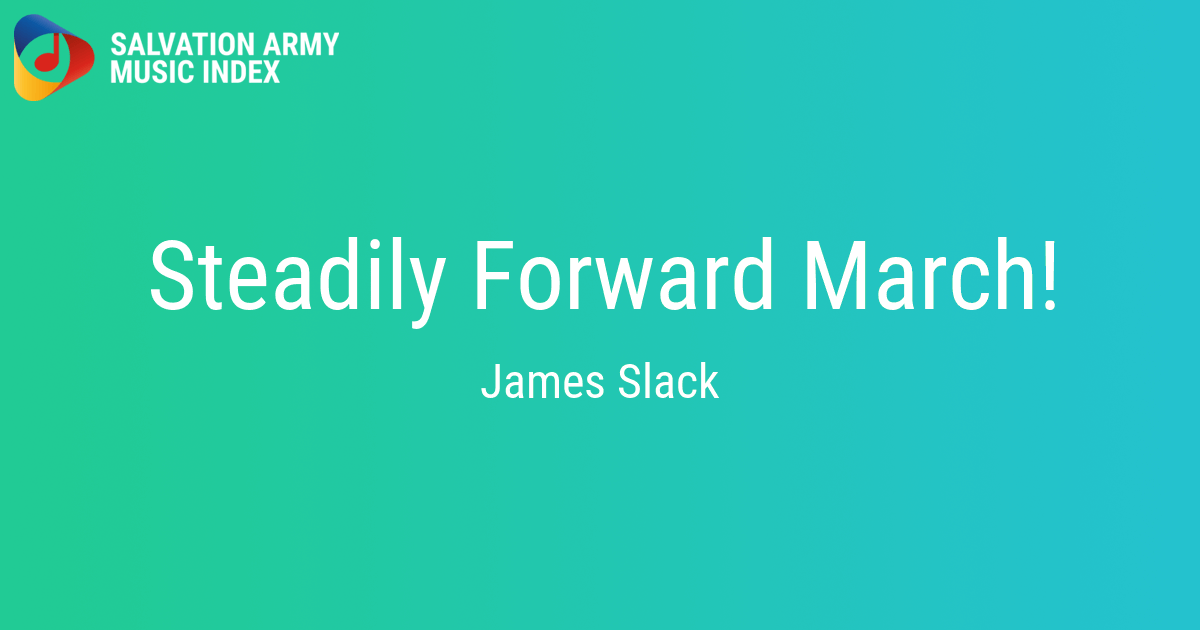 Steadily Forward March! - Salvation Army Music Index