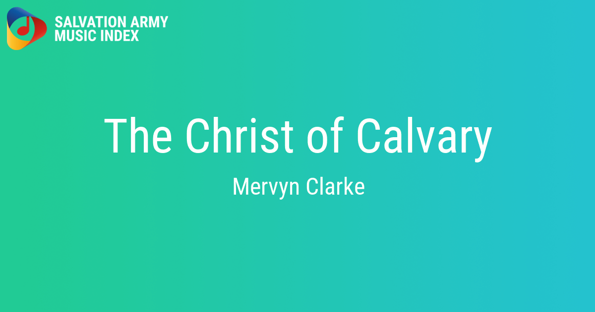 The Christ of Calvary - Salvation Army Music Index